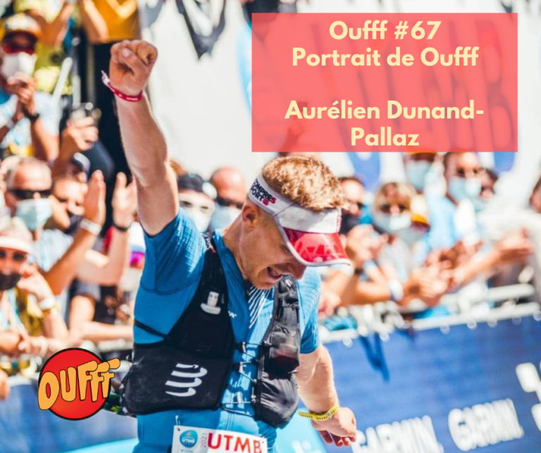 #67 – Portrait de Oufff – Aurélien Dunand-Pallaz, le compétiteur – Oufff
